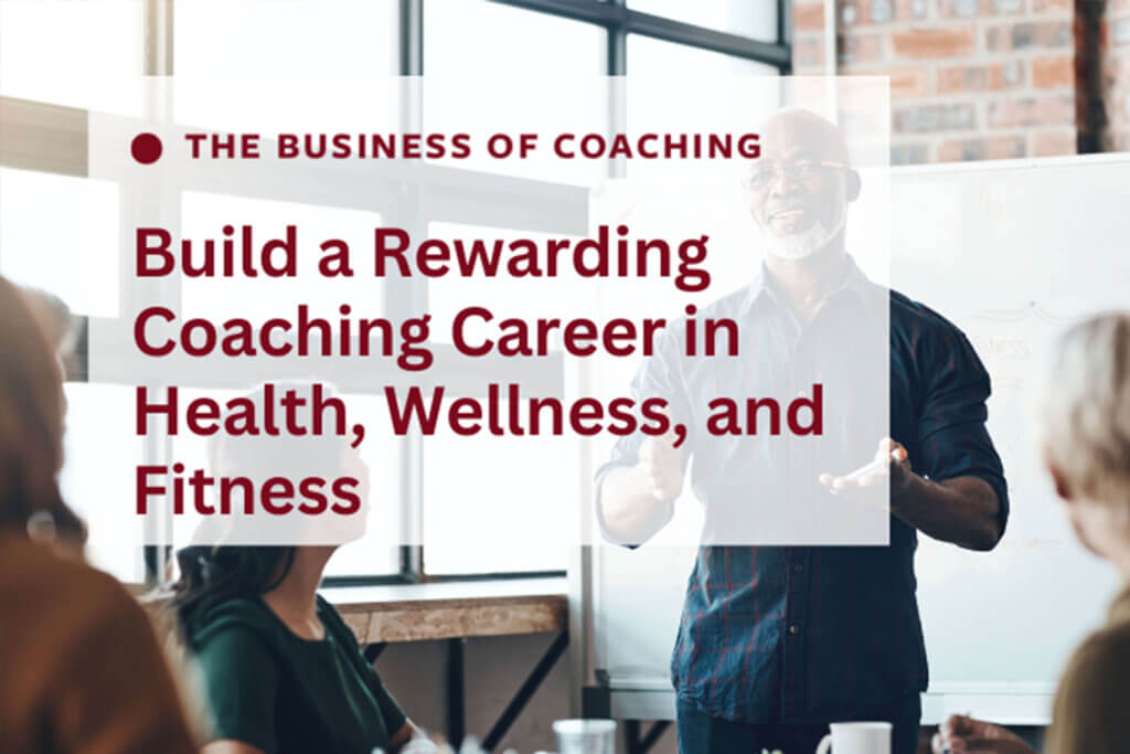 Build a Rewarding Coaching Career in Health, Wellness, and Fitness ...